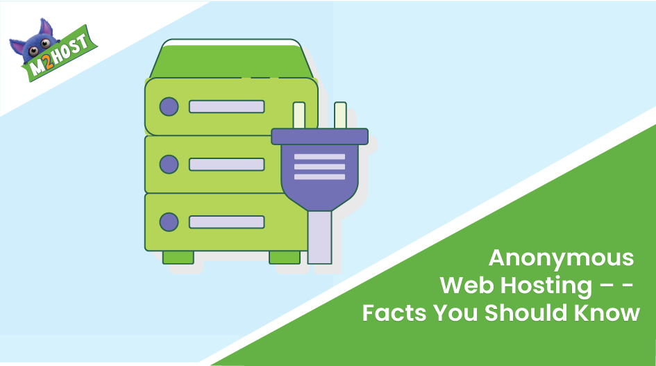 Anonymous Web Hosting – Facts You Should Know | M2Host.com